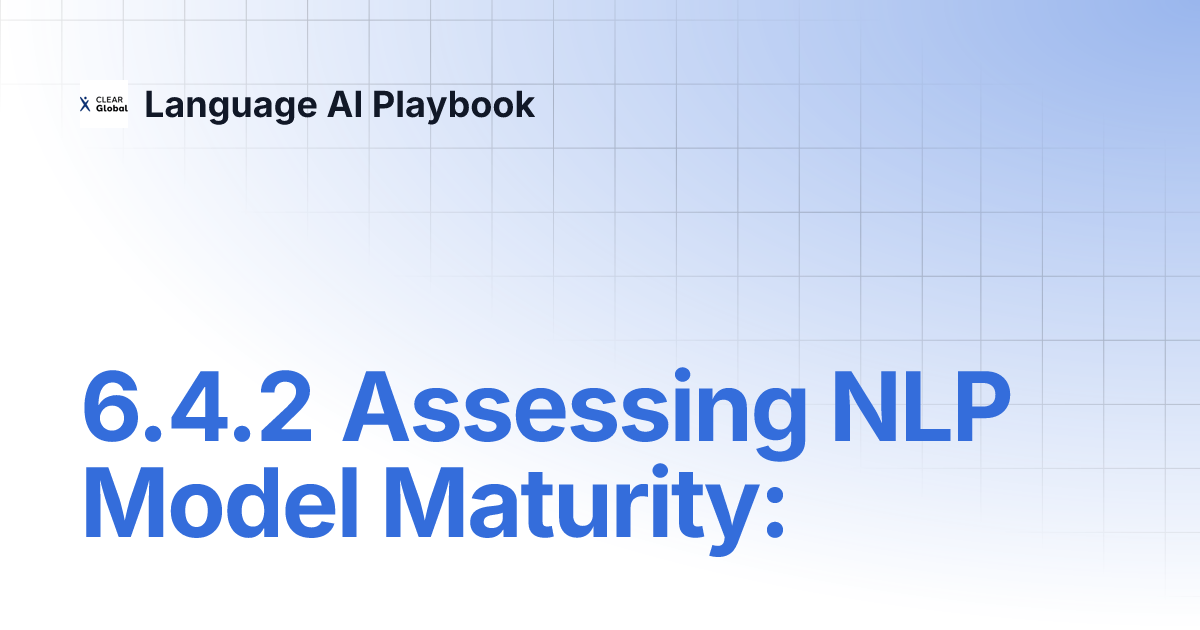 6.4.2 Assessing NLP Model Maturity: | Language AI Playbook